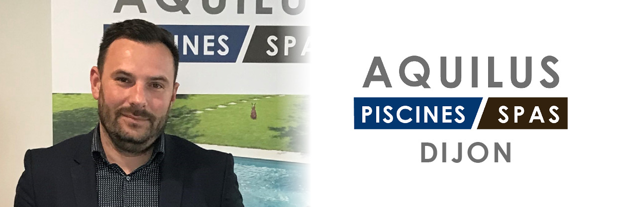 Nouveau : Concessionnaire Aquilus Piscines et Spas Dijon